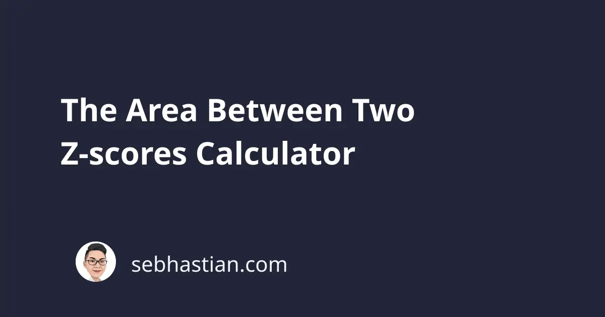 The Area Between Two Z scores Calculator Sebhastian