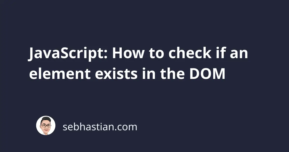 JavaScript How To Check If An Element Exists In The DOM Sebhastian