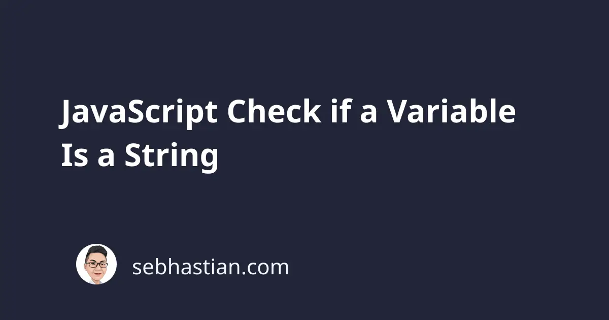 JavaScript Check If A Variable Is A String Sebhastian