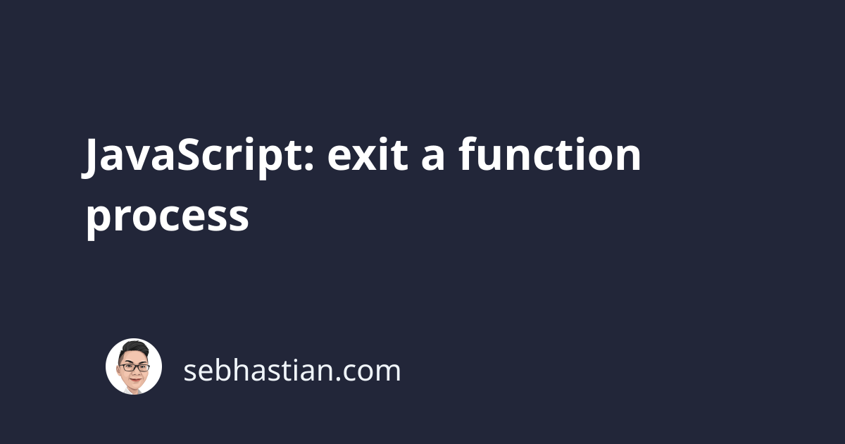 JavaScript: exit a function process | sebhastian