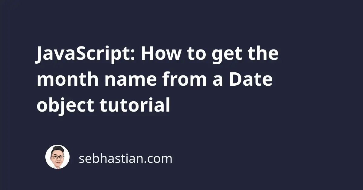 JavaScript How To Get The Month Name From A Date Object Tutorial