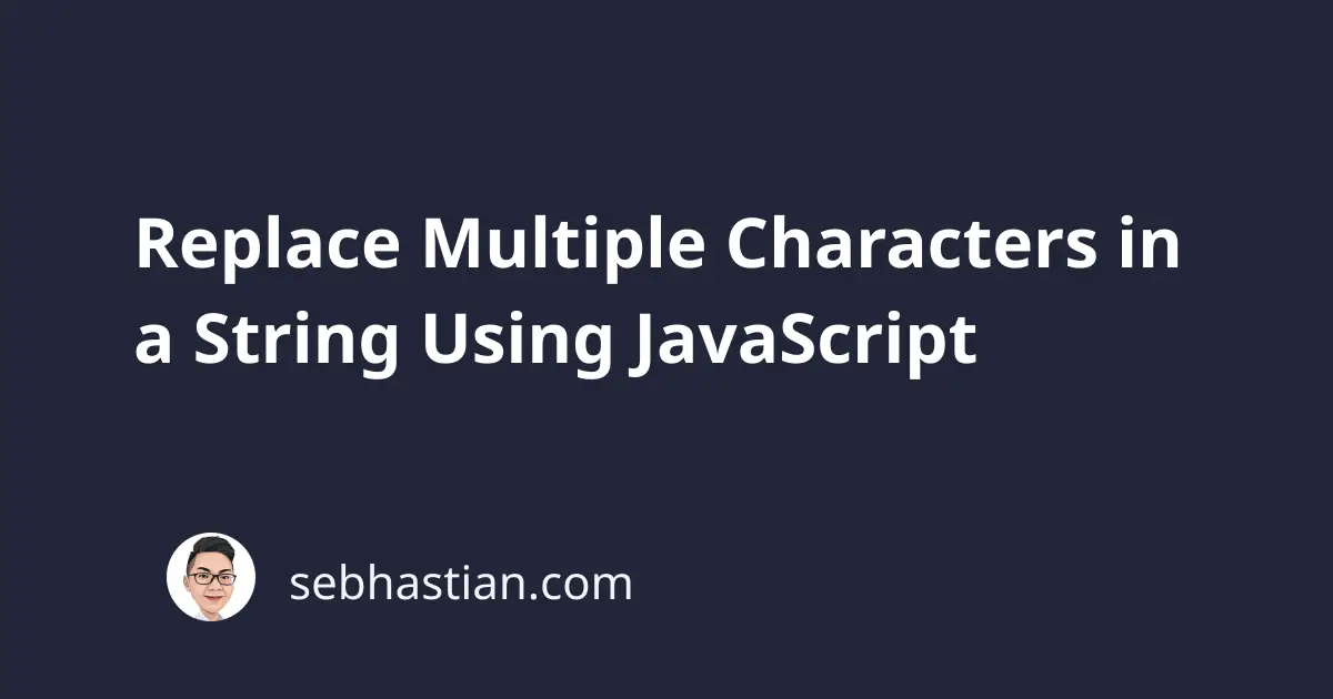 Replace Multiple Characters In A String Using JavaScript Sebhastian