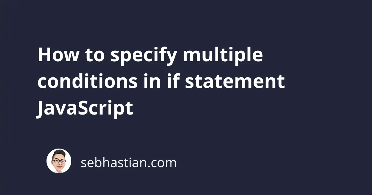 How To Specify Multiple Conditions In If Statement JavaScript Sebhastian