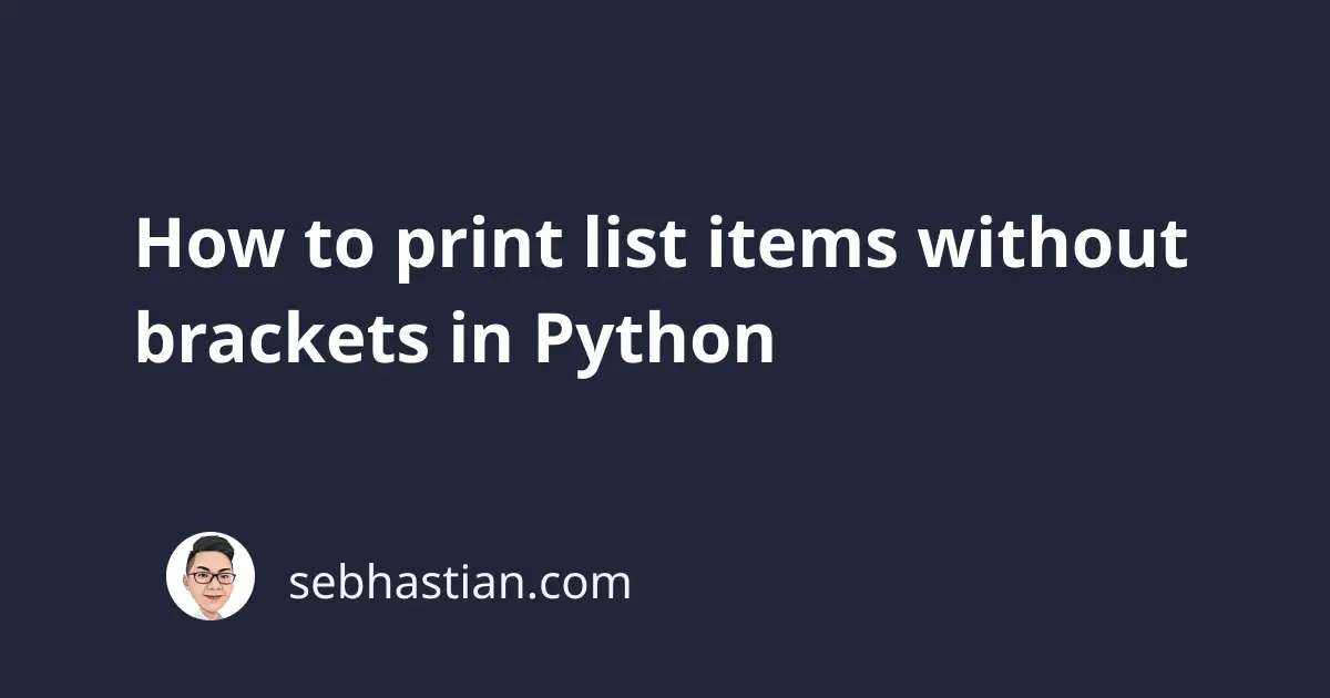 How To Print List Items Without Brackets In Python Sebhastian