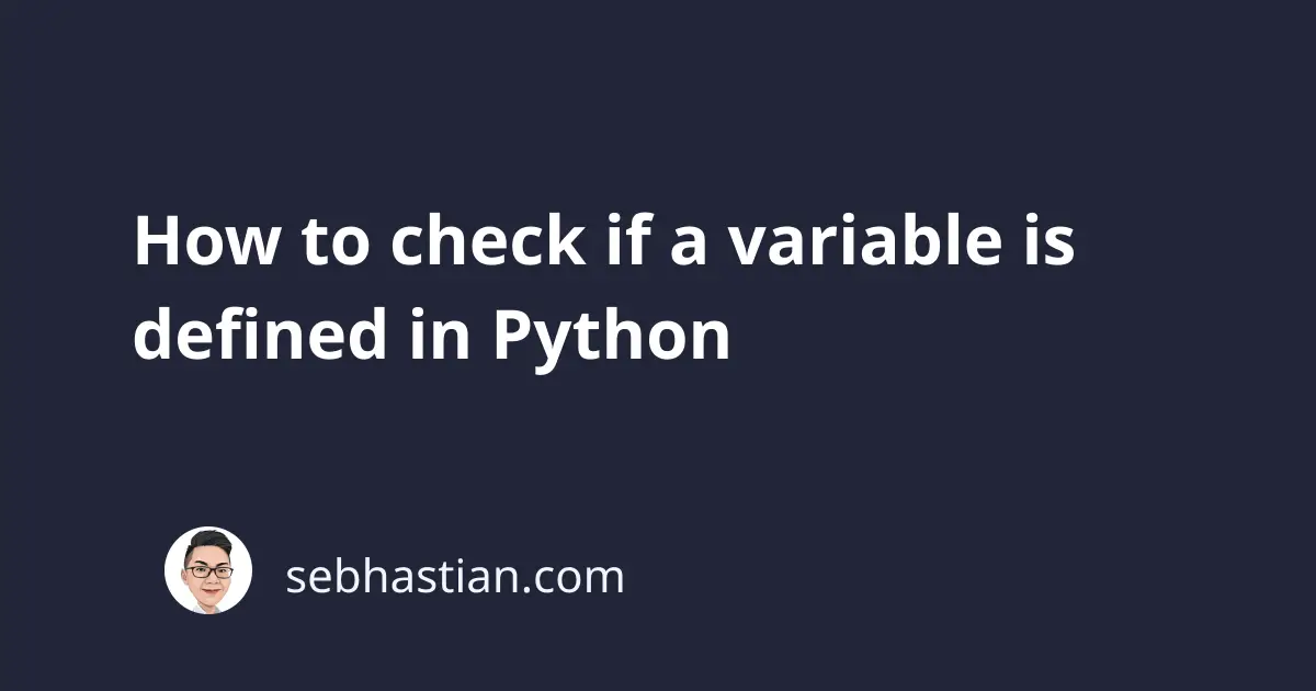 How To Check If A Variable Is Defined In Python Sebhastian