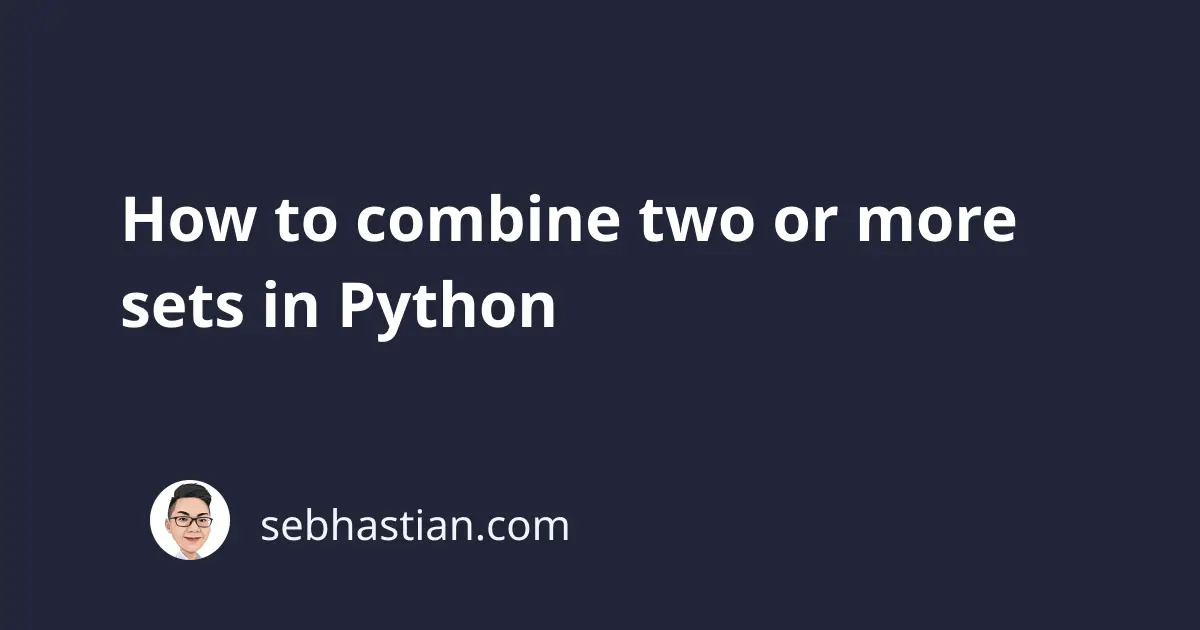 How To Combine Two Or More Sets In Python Sebhastian