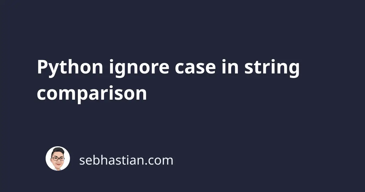 Python Ignore Case In String Comparison Sebhastian