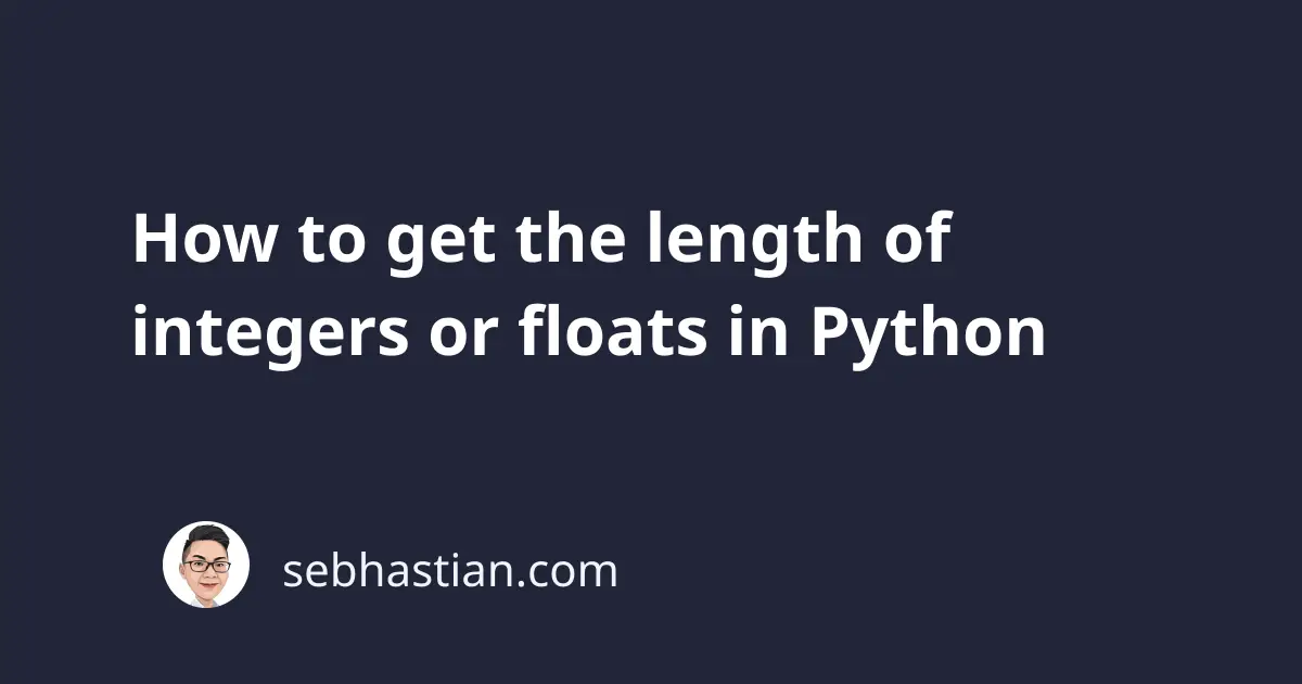 How To Get The Length Of Integers Or Floats In Python Sebhastian