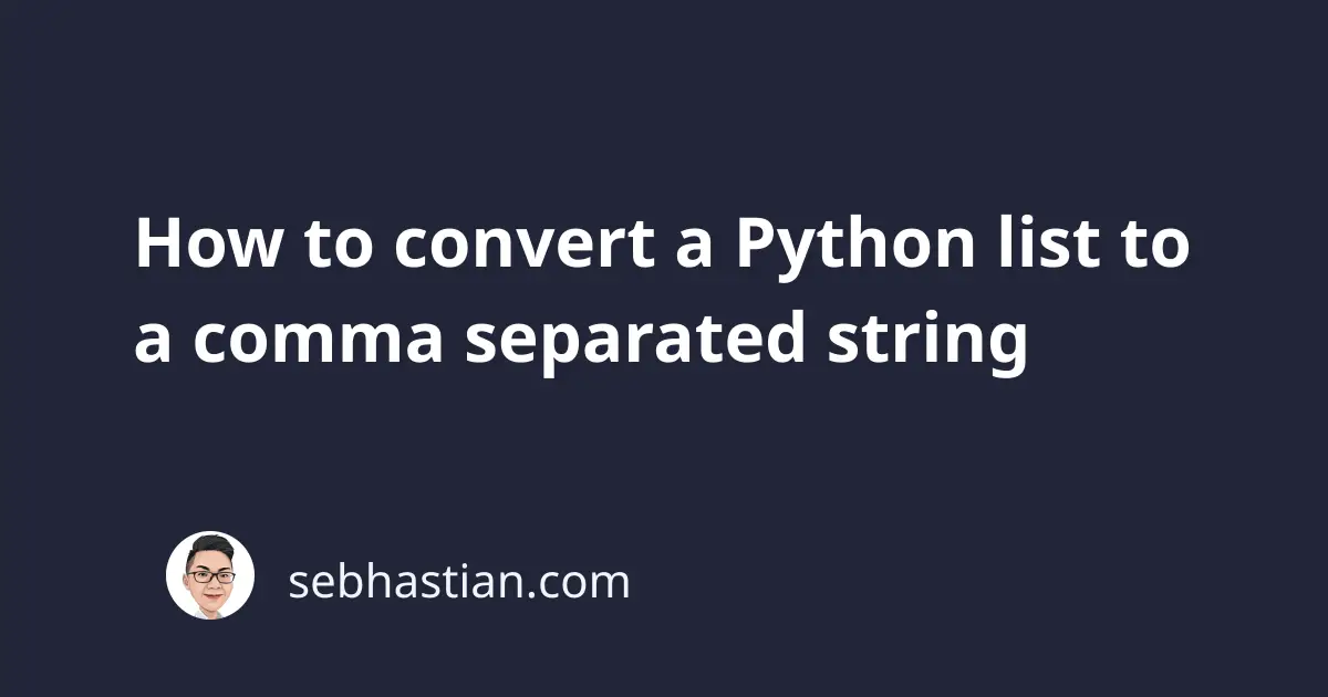 How To Convert A Python List To A Comma Separated String Sebhastian
