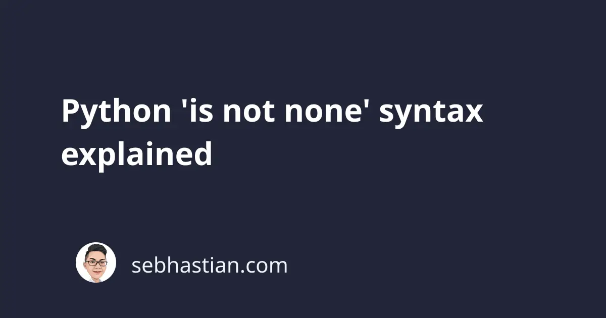 Python is Not None Syntax Explained Sebhastian Python is Not None Syntax Explained Sebhastian