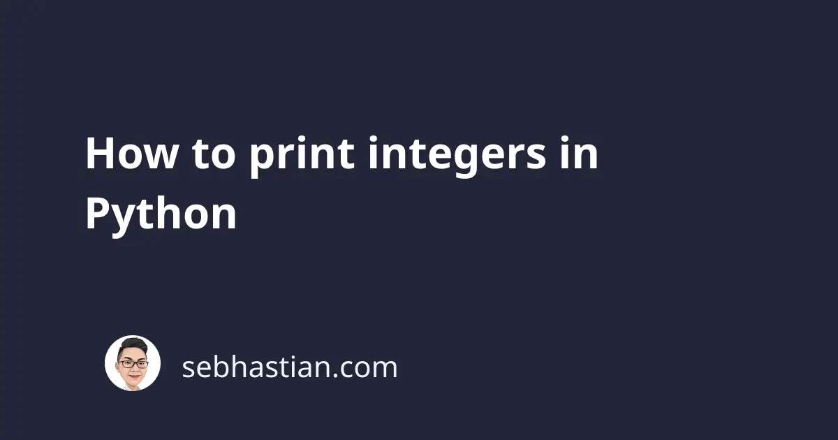 How To Print Integers In Python Sebhastian